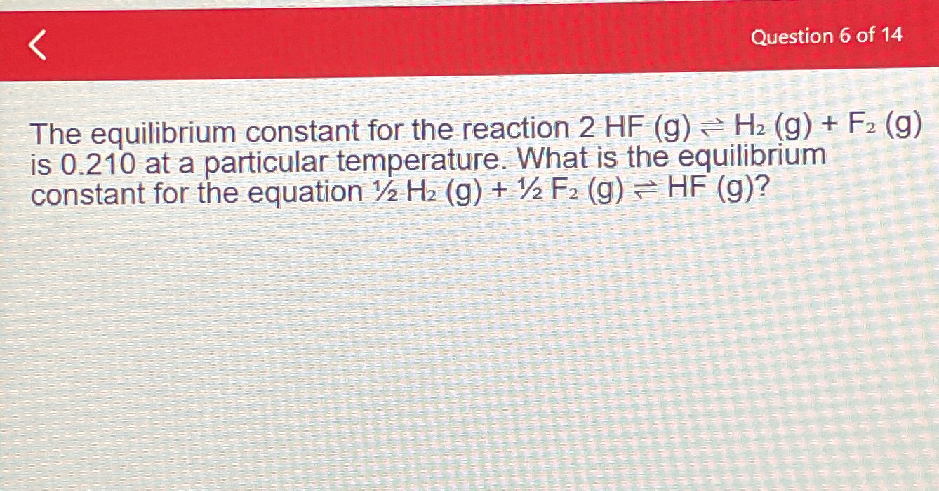 Solved Question 6 ﻿of 14The equilibrium constant for the | Chegg.com