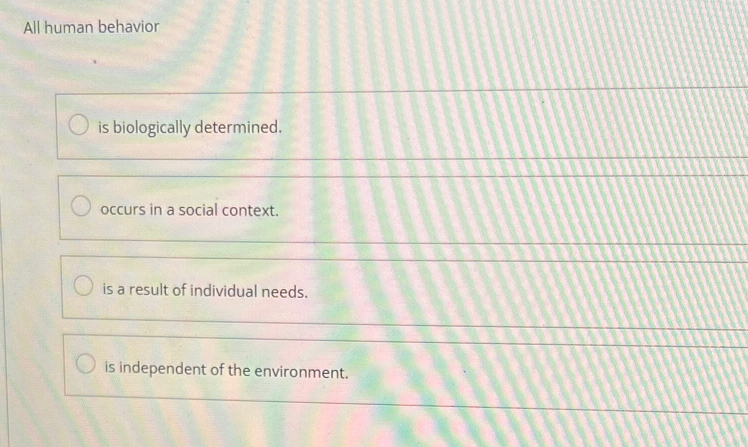 Solved All human behavioris biologically determined.occurs | Chegg.com