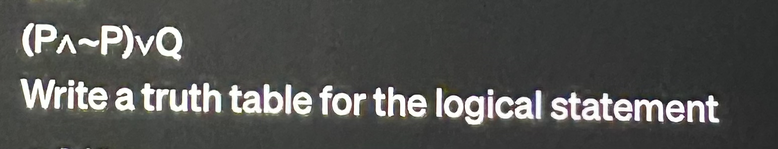 Solved (P???∼PvvQ)Write a truth table for the logical | Chegg.com