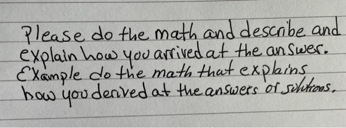 Solved Please do the math and describe and explain how you | Chegg.com