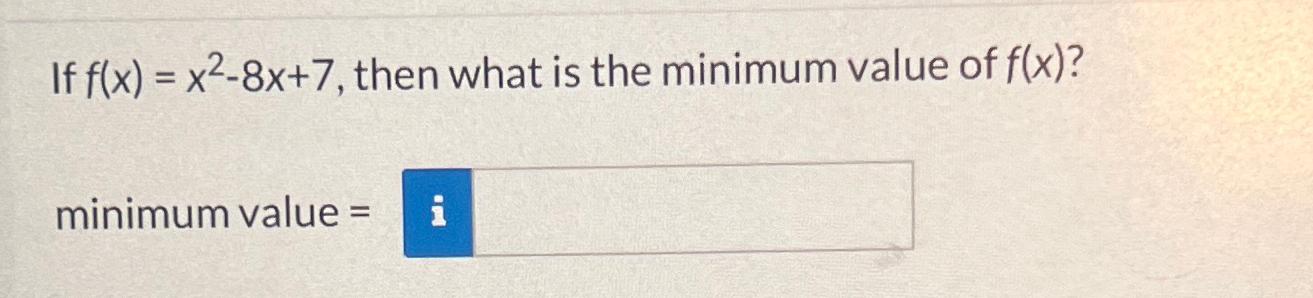 Solved If f(x)=x2-8x+7, ﻿then what is the minimum value of | Chegg.com