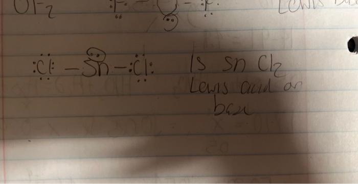 Solved is sncl2 a lewis acid or base and how would you | Chegg.com