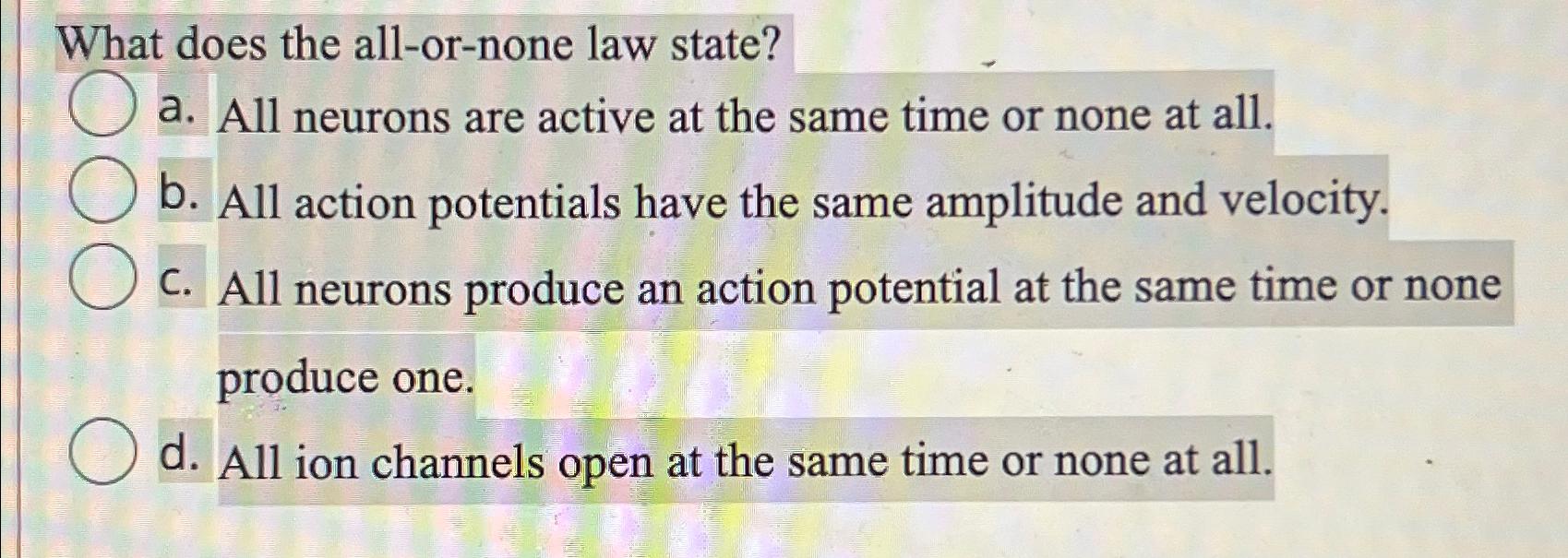 Solved What does the all-or-none law state?a. ﻿All neurons | Chegg.com