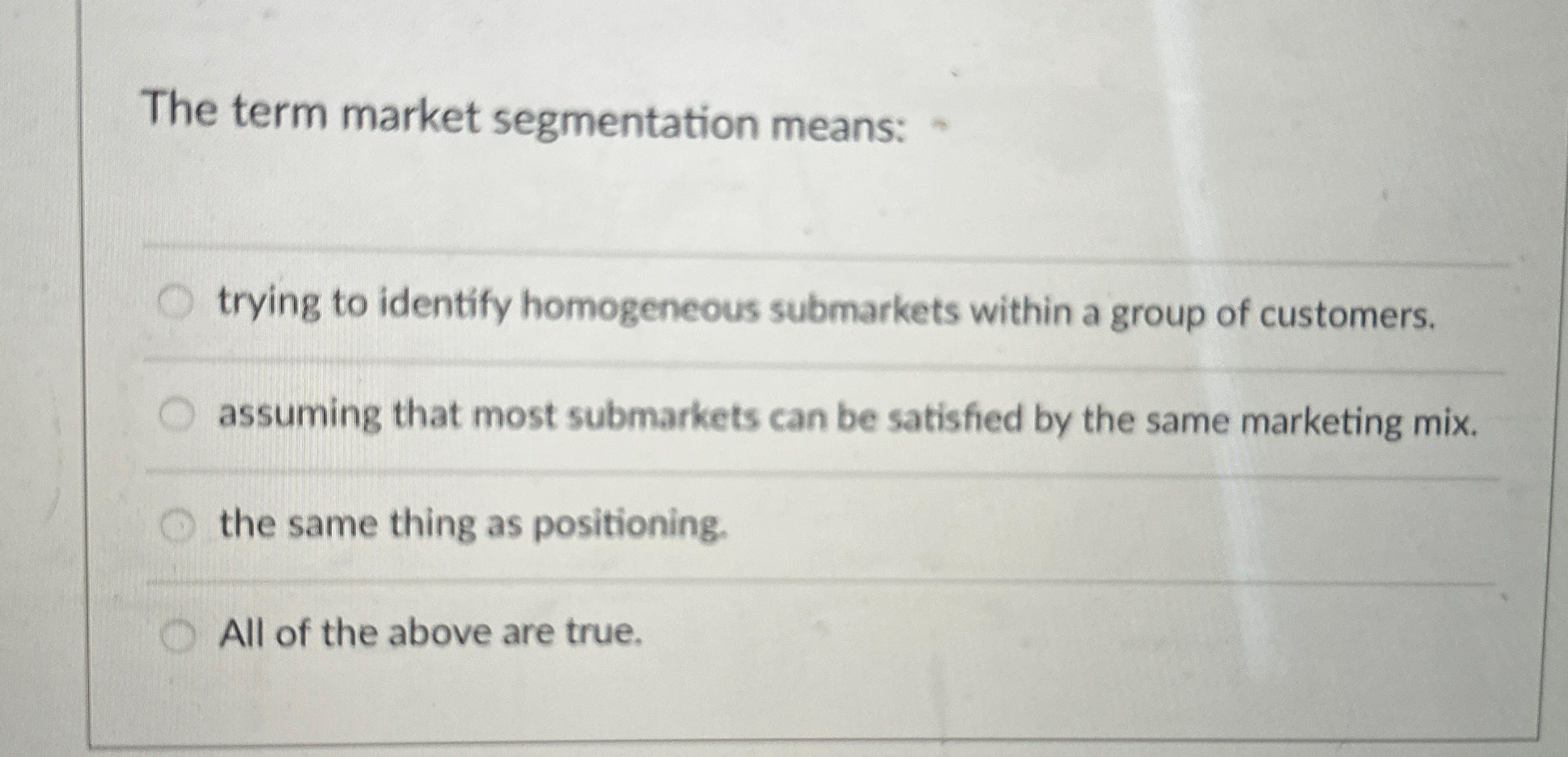 Solved The term market segmentation means:trying to identify | Chegg.com