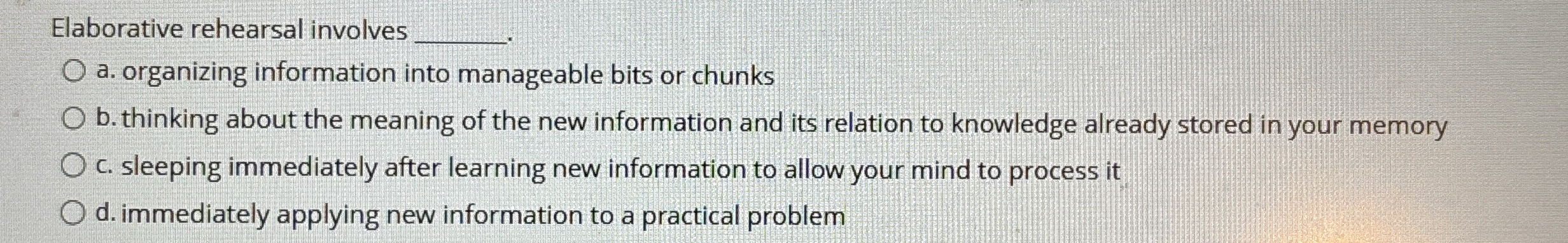 Solved Elaborative rehearsal involvesa. ﻿organizing | Chegg.com