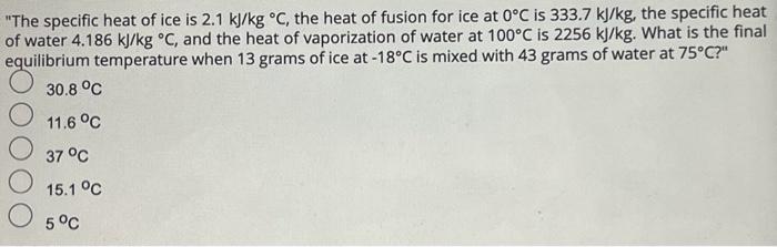 Solved "The specific heat of ice is 2.1 kJ/kg∘C, the heat of | Chegg.com