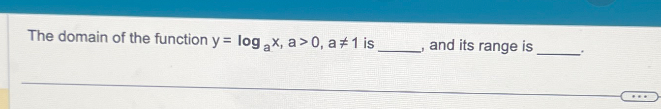 Solved The domain of the function y=logax,a>0,a≠1 ﻿is and | Chegg.com