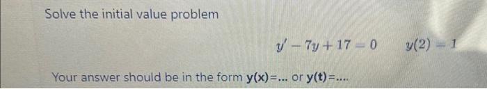 Solved Solve the initial value problem y′−7y+17=0y(2)=1 Your | Chegg.com