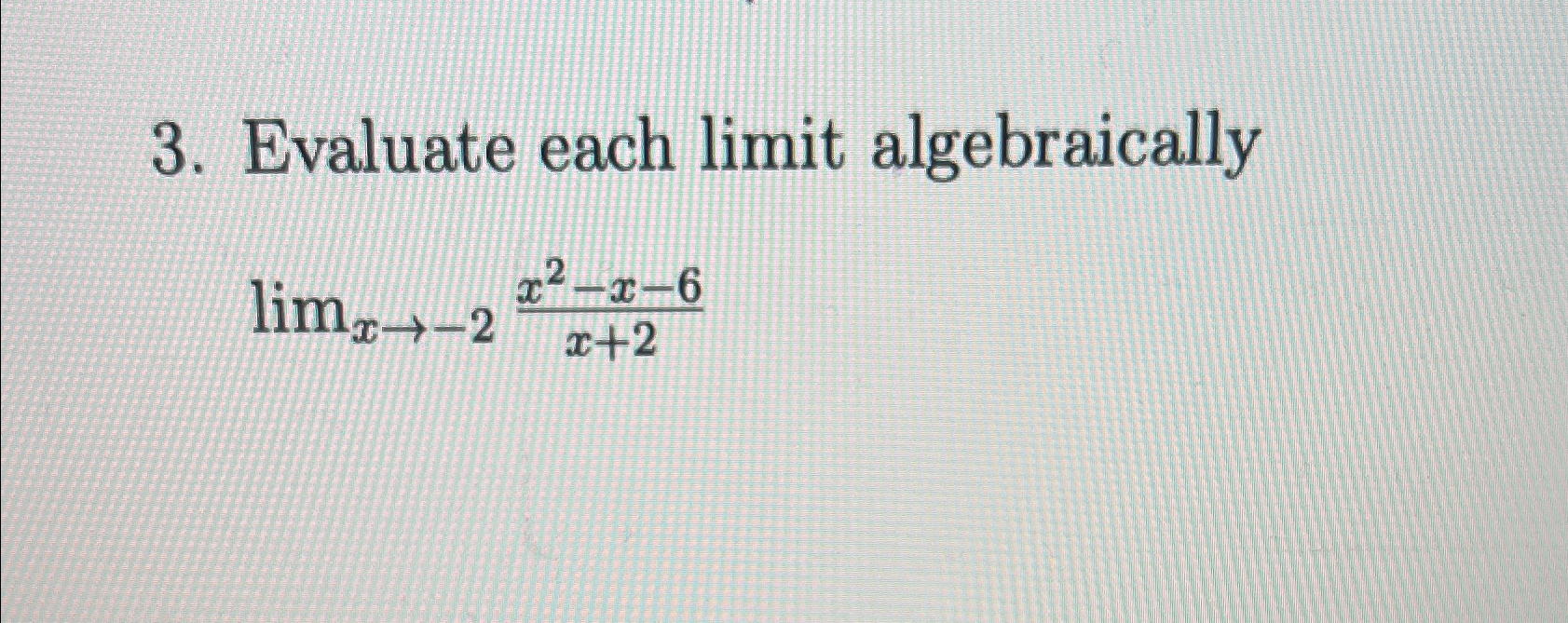 Evaluate each limit algebraicallylimx→-2x2-x-6x+2 | Chegg.com