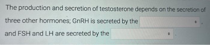 Solved The production and secretion of testosterone depends | Chegg.com