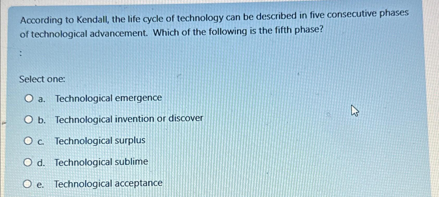 Solved According to Kendall, the life cycle of technology | Chegg.com