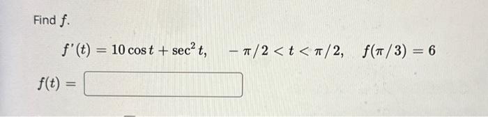 Solved Find f. f′(t)=10cost+sec2t,−π/2 | Chegg.com