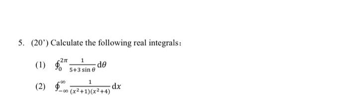 Solved 5. (20') Calculate the following real integrals: (1) | Chegg.com