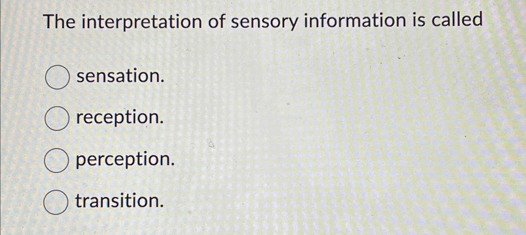 Solved The interpretation of sensory information is | Chegg.com