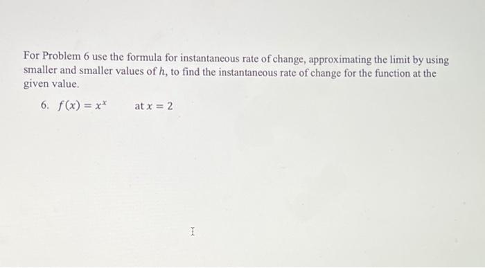 Solved For Problem 6 use the formula for instantaneous rate | Chegg.com