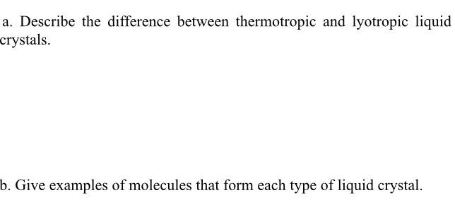 Solved a. Describe the difference between thermotropic and | Chegg.com