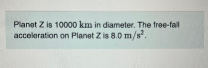 Solved Planet Z is 10000 km in diameter. The free-fall | Chegg.com