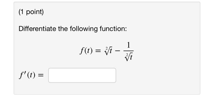 Solved (1 point) Differentiate the following function: 1 | Chegg.com