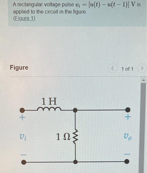 Solved A rectangular voltage pulse vi=[u(t)−u(t−1)]V is | Chegg.com