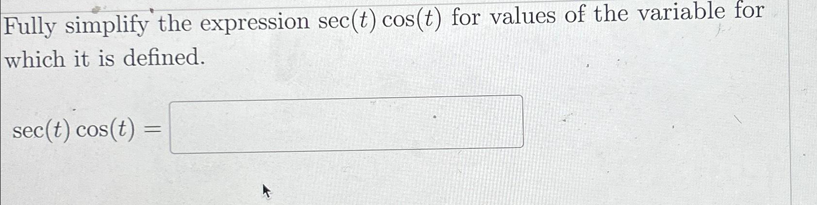 Solved Fully simplify the expression sec(t)cos(t) ﻿for | Chegg.com