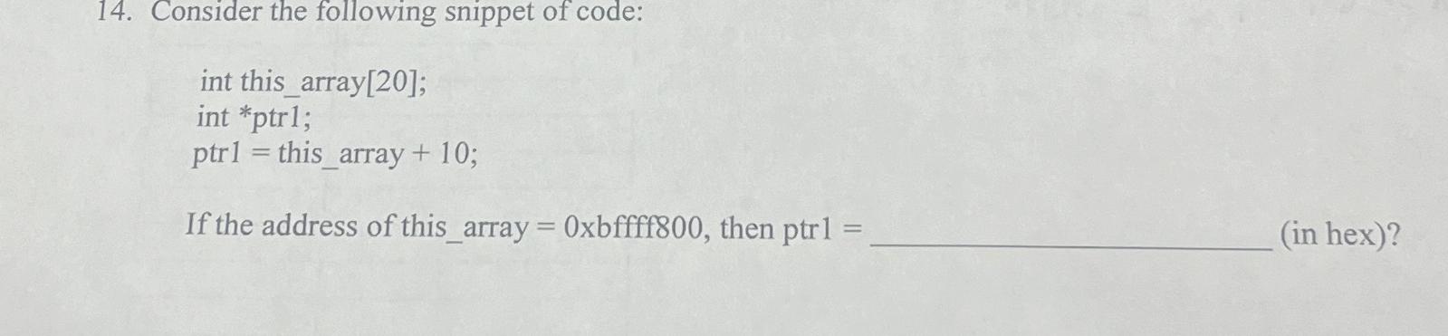 Solved Consider the following snippet of code: ﻿int | Chegg.com