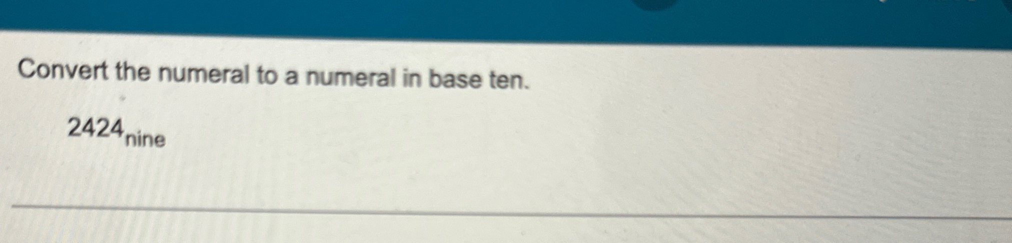 Solved Convert the numeral to a numeral in base ten.2424nine | Chegg.com