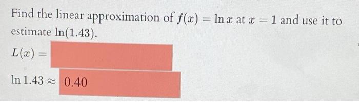 Solved - Find the linear approximation of f(x) = ln x at x = | Chegg.com