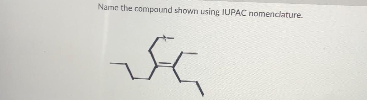 Solved Name the compound shown using IUPAC nomenclature. | Chegg.com
