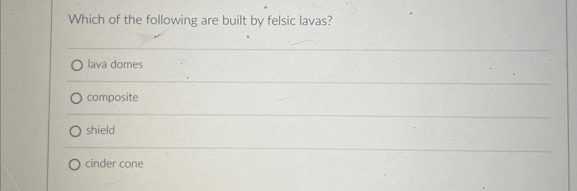 Solved Which of the following are built by felsic lavas?lava | Chegg.com