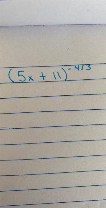 Solved (5x+11)−4/3 | Chegg.com