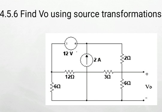 Solved 4.5.6 Find Vo using source transformations 12 V 2A 20 | Chegg.com