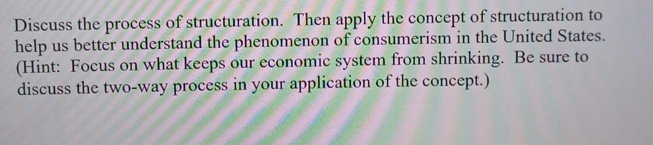 Discuss the process of structuration. Then apply the | Chegg.com