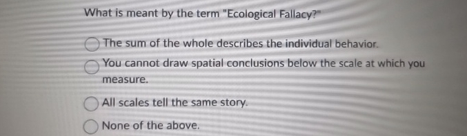 Solved What is meant by the term "Ecological Fallacy?"The | Chegg.com
