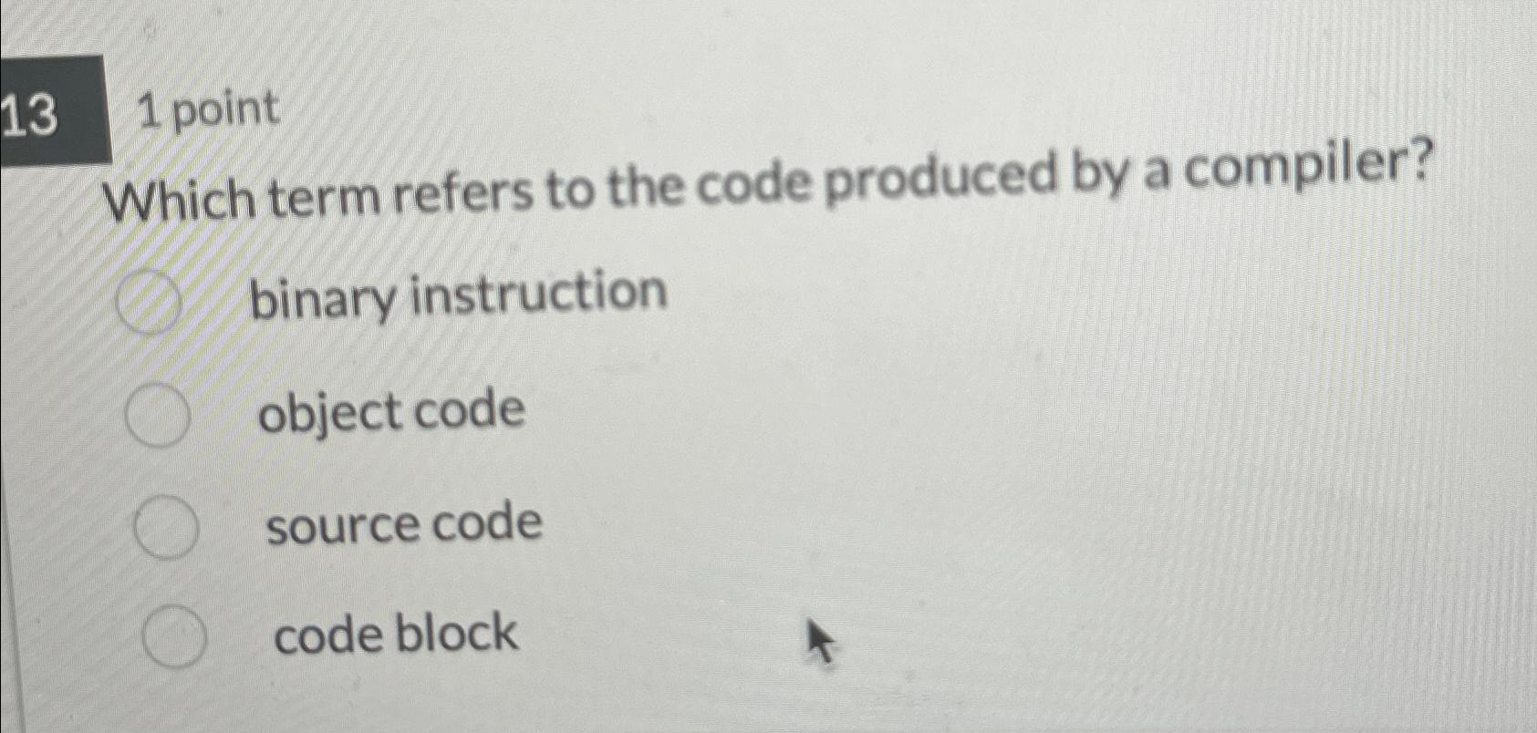 Solved 131 ﻿pointWhich term refers to the code produced by a | Chegg.com
