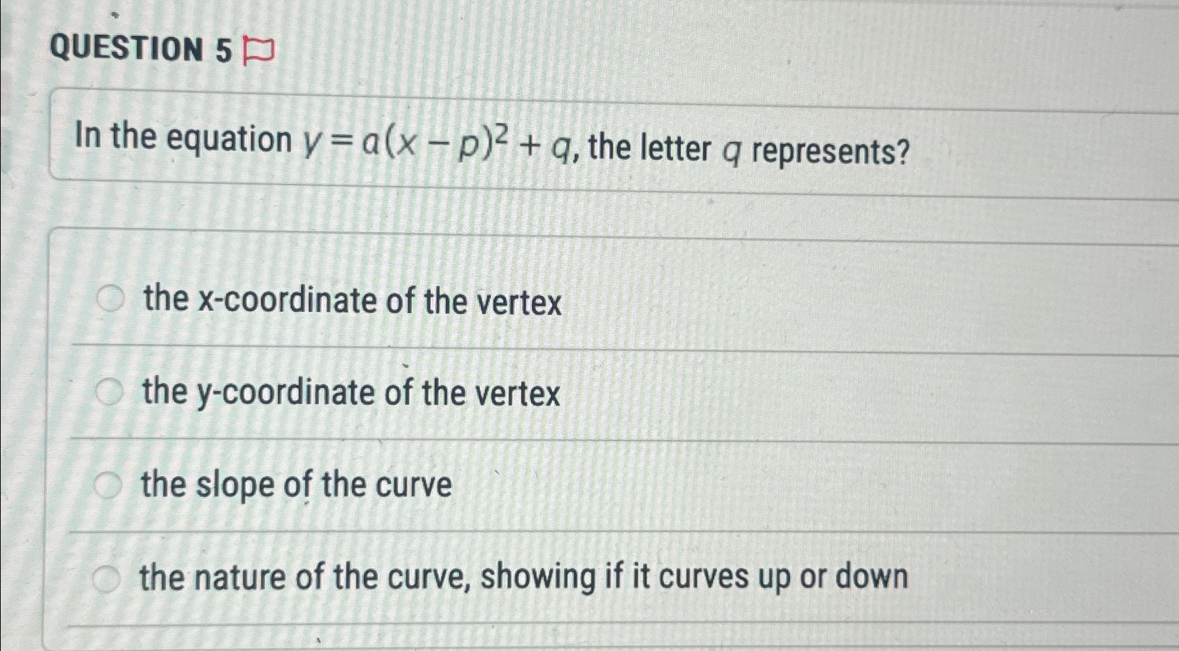 Solved QUESTION 5 In the equation y=a(x-p)2+q, ﻿the letter q | Chegg.com