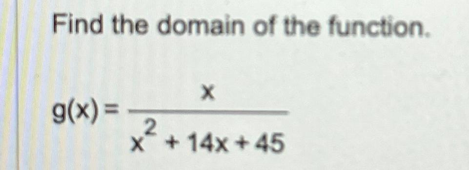 Solved Find the domain of the function.g(x)=xx2+14x+45 | Chegg.com