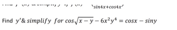 Solved 'sin4x+cos4x' Find y'& simplify for cos/x – y – 6x2y4 | Chegg.com