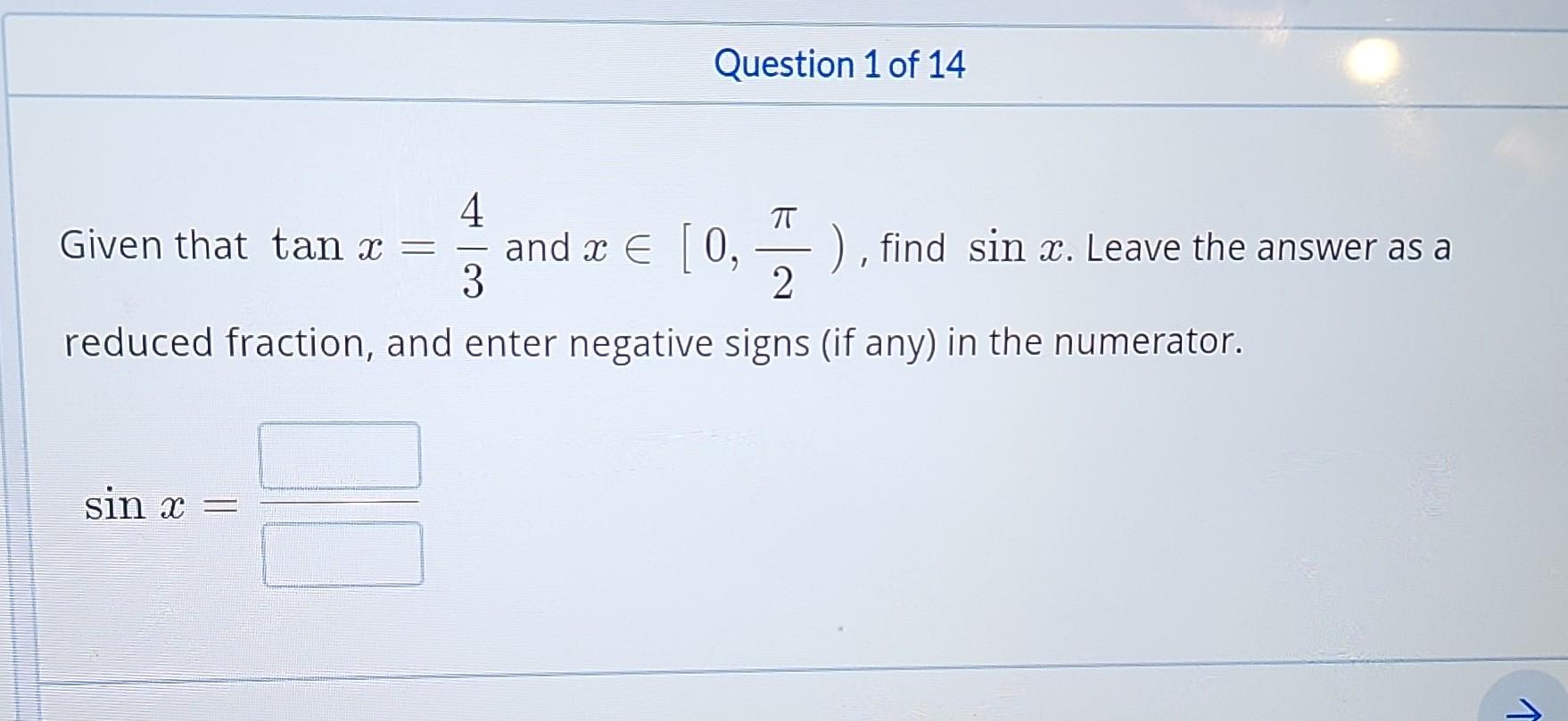 Solved Given that tanx=34 and x∈[0,2π), find sinx. Leave the | Chegg.com