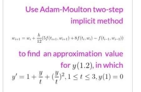 Solved Use Adam-Moulton two-step implicit method Ws+1 = W₂ + | Chegg.com