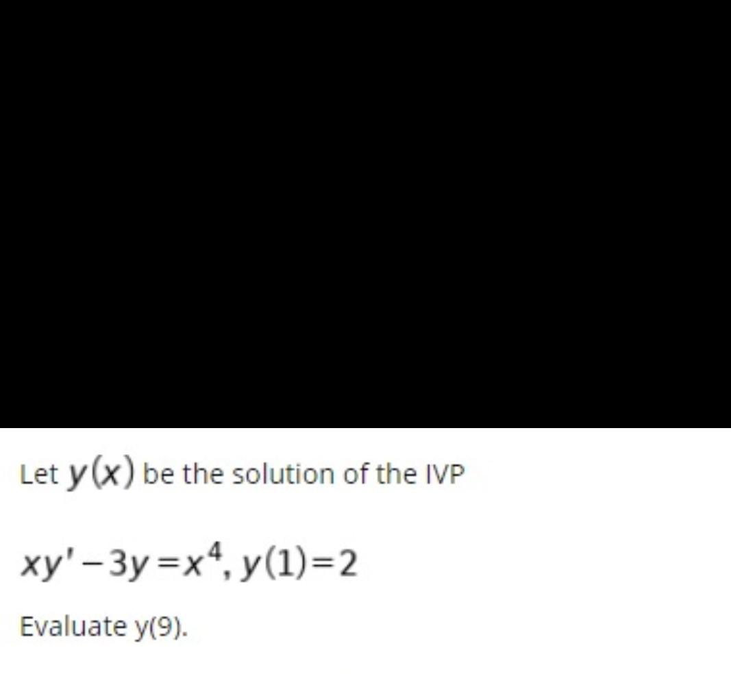 Solved Let y(x) be the solution of the IVP xy' - 3y=x4, | Chegg.com