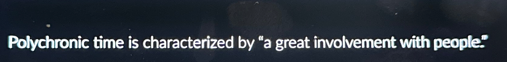 Solved Polychronic time is characterized by "a great | Chegg.com