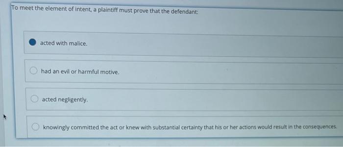 Solved To meet the element of intent, a plaintiff must prove | Chegg.com