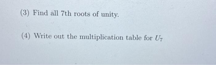 Solved (3) Find all 7th roots of unity. (4) Write out the | Chegg.com
