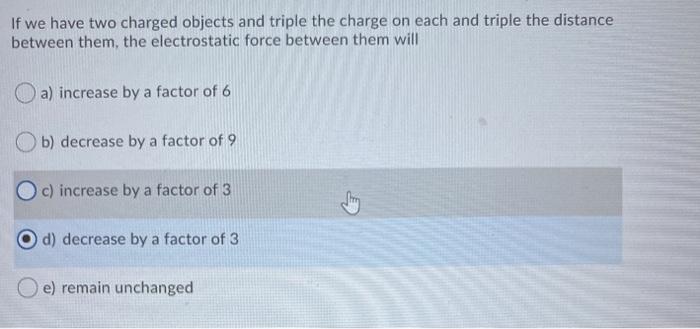 Solved If we have two charged objects and triple the charge | Chegg.com