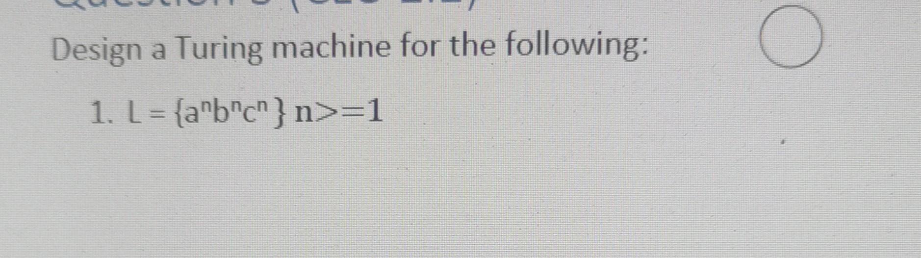 Solved Design a Turing machine for the following: O 1. L = | Chegg.com