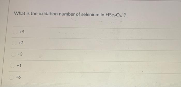 Solved What is the oxidation number of selenium in HSE204"? | Chegg.com