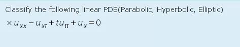 Solved Classify the following linear PDE(Parabolic, | Chegg.com