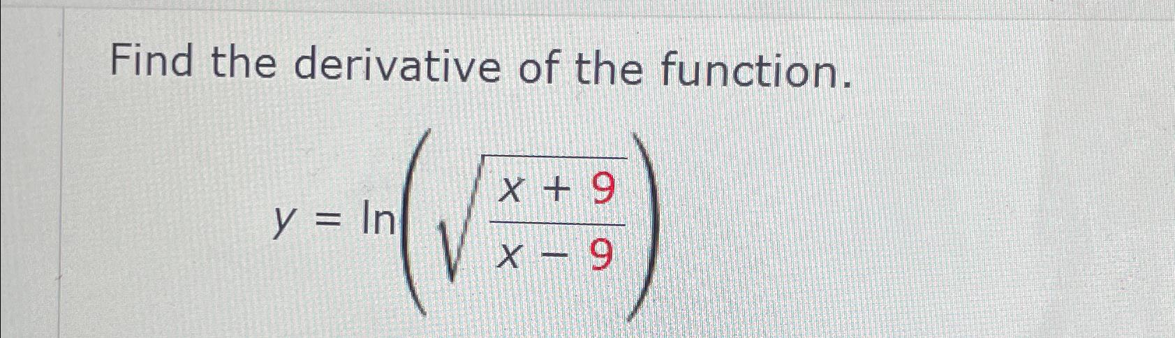Solved Find the derivative of the function.y=ln(x+9x-92) | Chegg.com