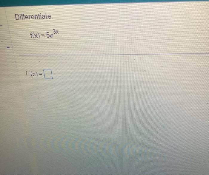 Solved Differentiate. f(x)=5e3x f′(x)= | Chegg.com