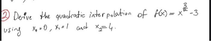 Solved 2) Derive the quadratic interpolation of f(x)=x23−3 | Chegg.com